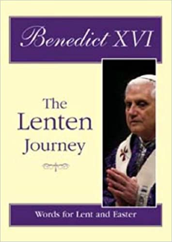 The Lenten Journey: Words for Lent and Easter by Pope Benedict XVI ...