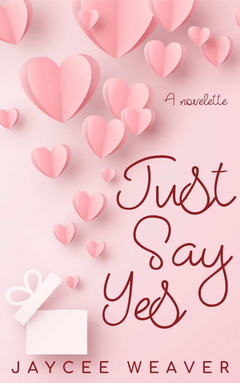 Just Say Yes by Jaycee Weaver | Goodreads
