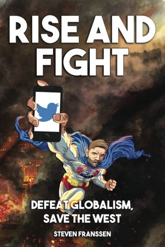 Rise And Fight: Defeat Globalism, Save The West by Steven Franssen ...