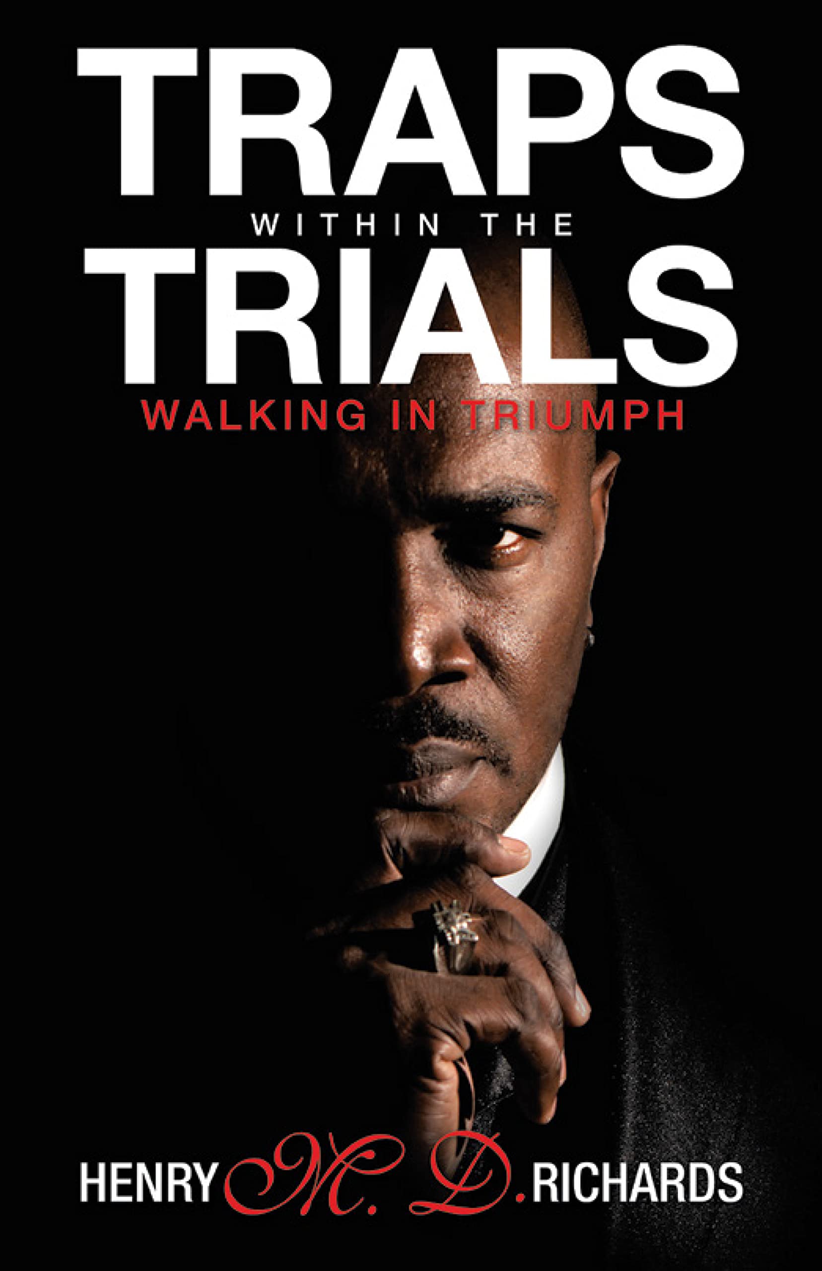 Traps Within the Trials: Walking in Triumph by Henry M.D. Richards ...