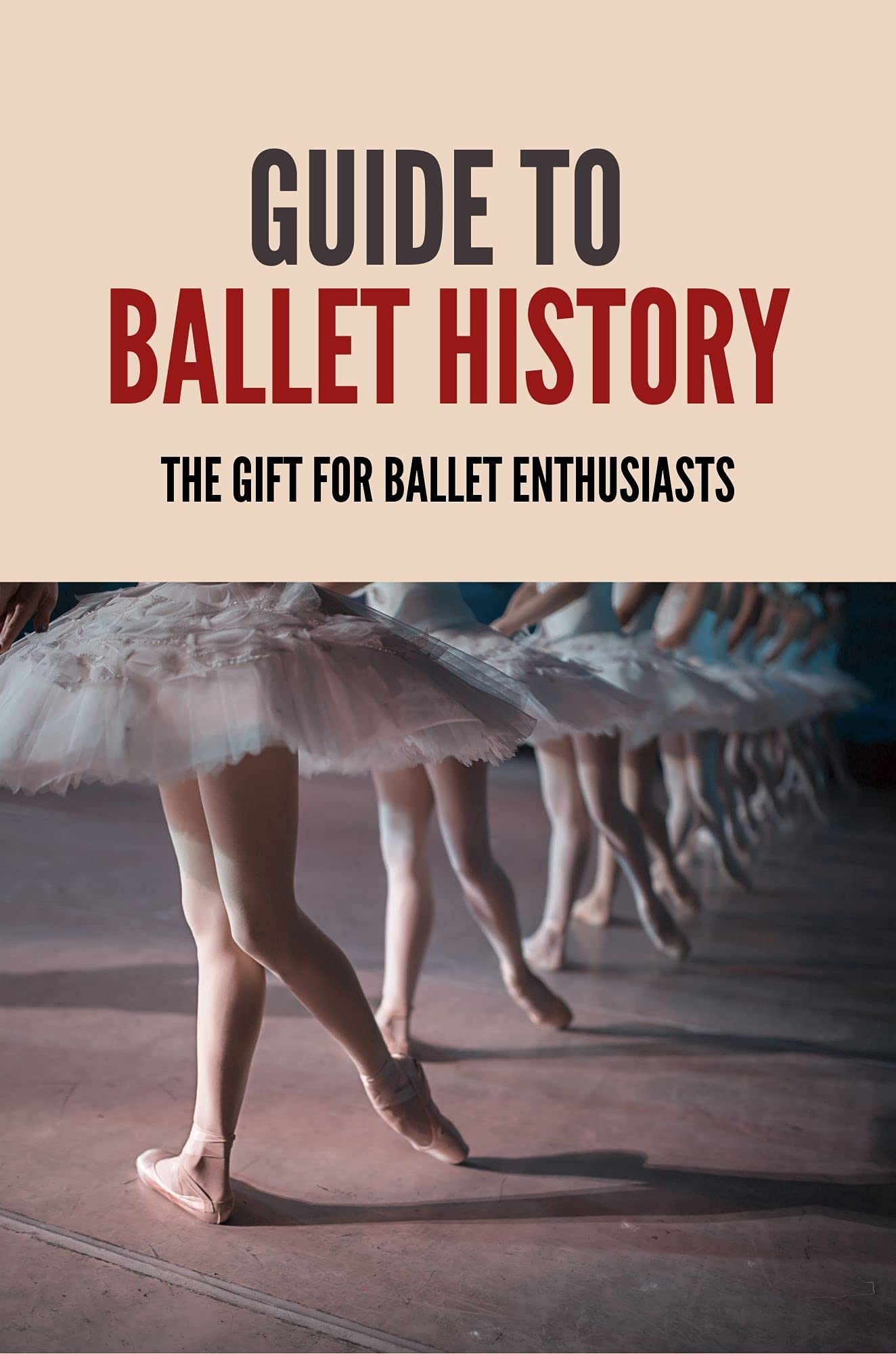 Guide To Ballet History: The Gift For Ballet Enthusiasts: Guide To ...
