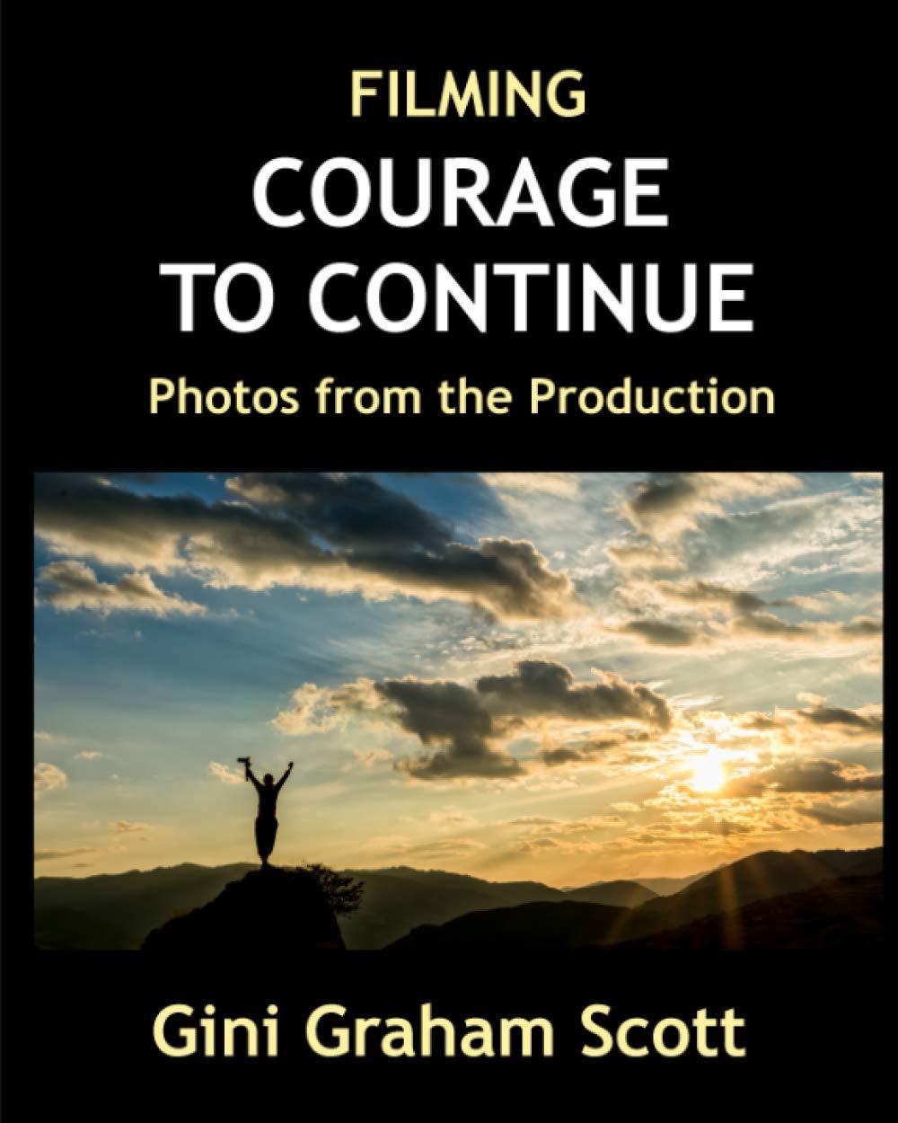 Filming Courage to Continue: Photos from the Production by Gini Graham ...