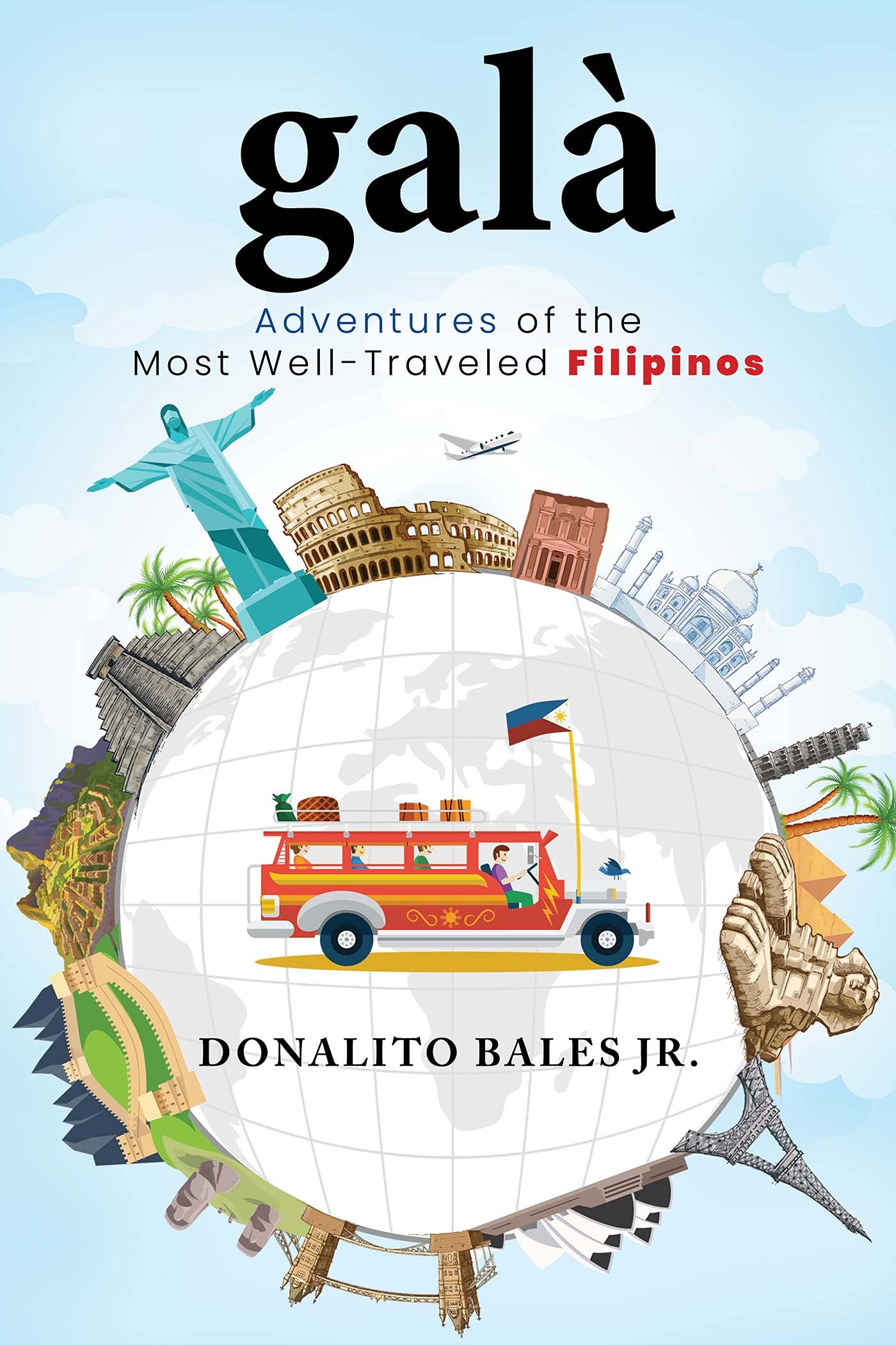 galà: Adventures of the Most Well-Traveled Filipinos by Donalito Bales ...