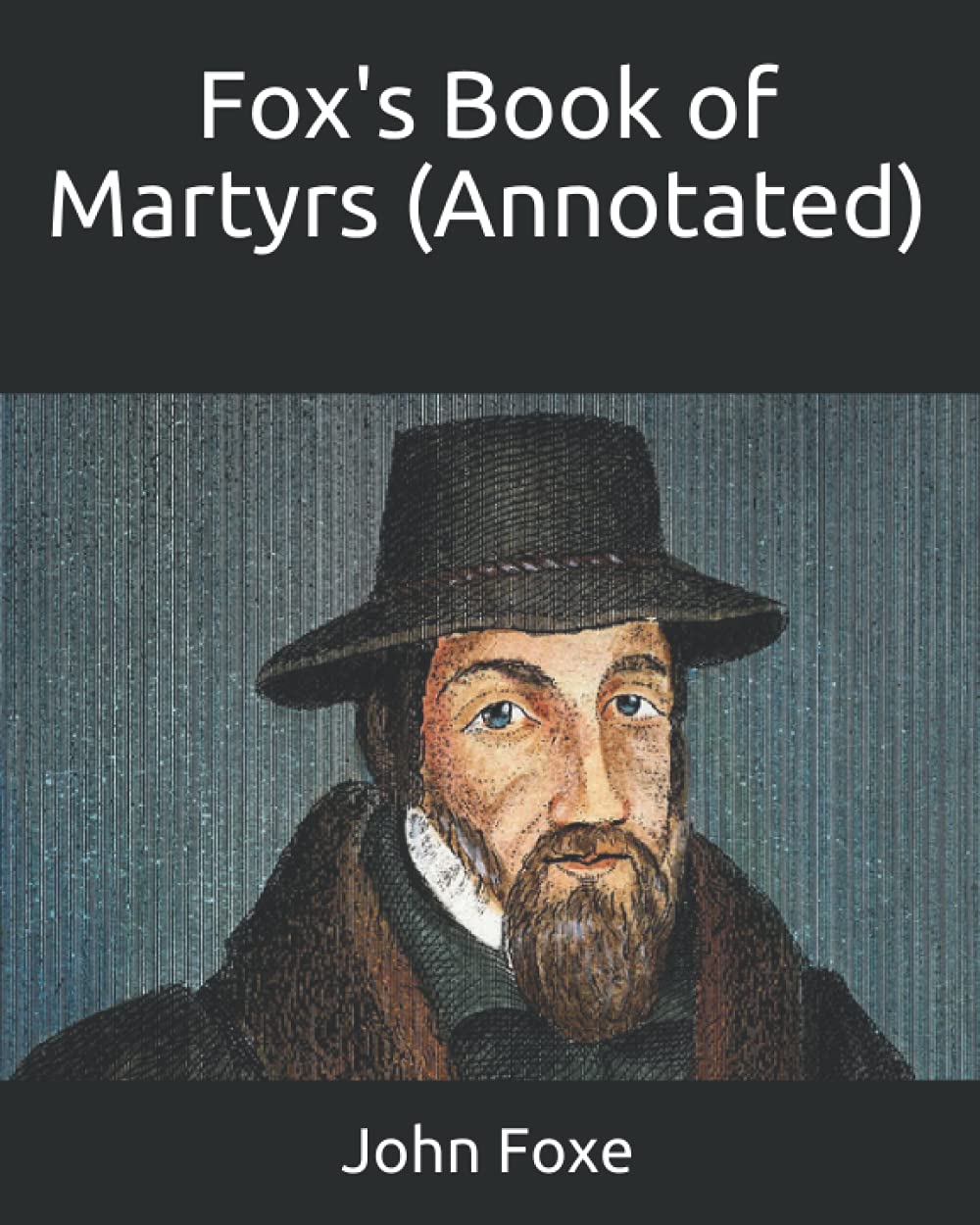 Fox's Book of Martyrs (Annotated) by John Foxe | Goodreads