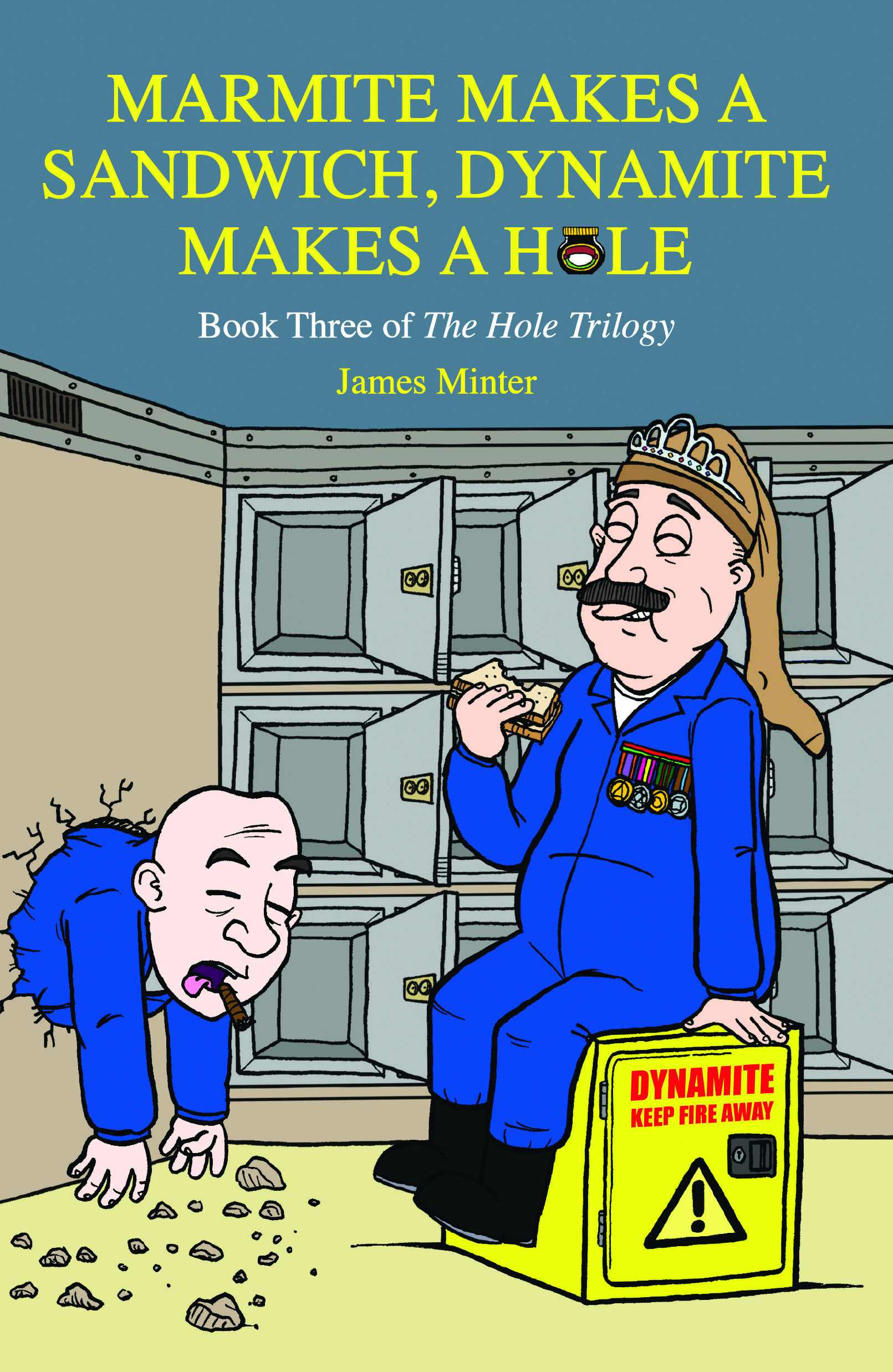 Marmite Makes a Sandwich, Dynamite Makes a Hole by James Minter | Goodreads