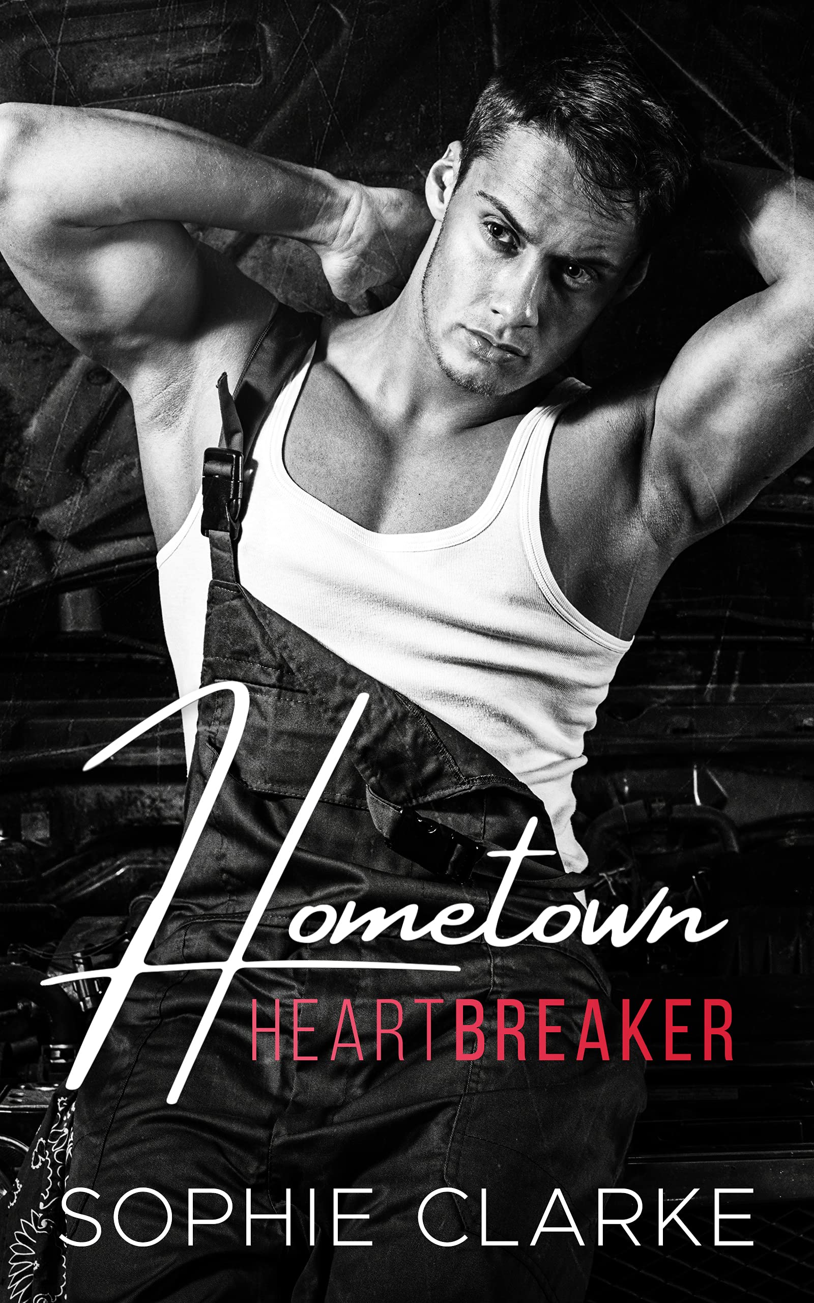 Hometown Heartbreaker: A Second Chance Romance by Sophie Clarke | Goodreads
