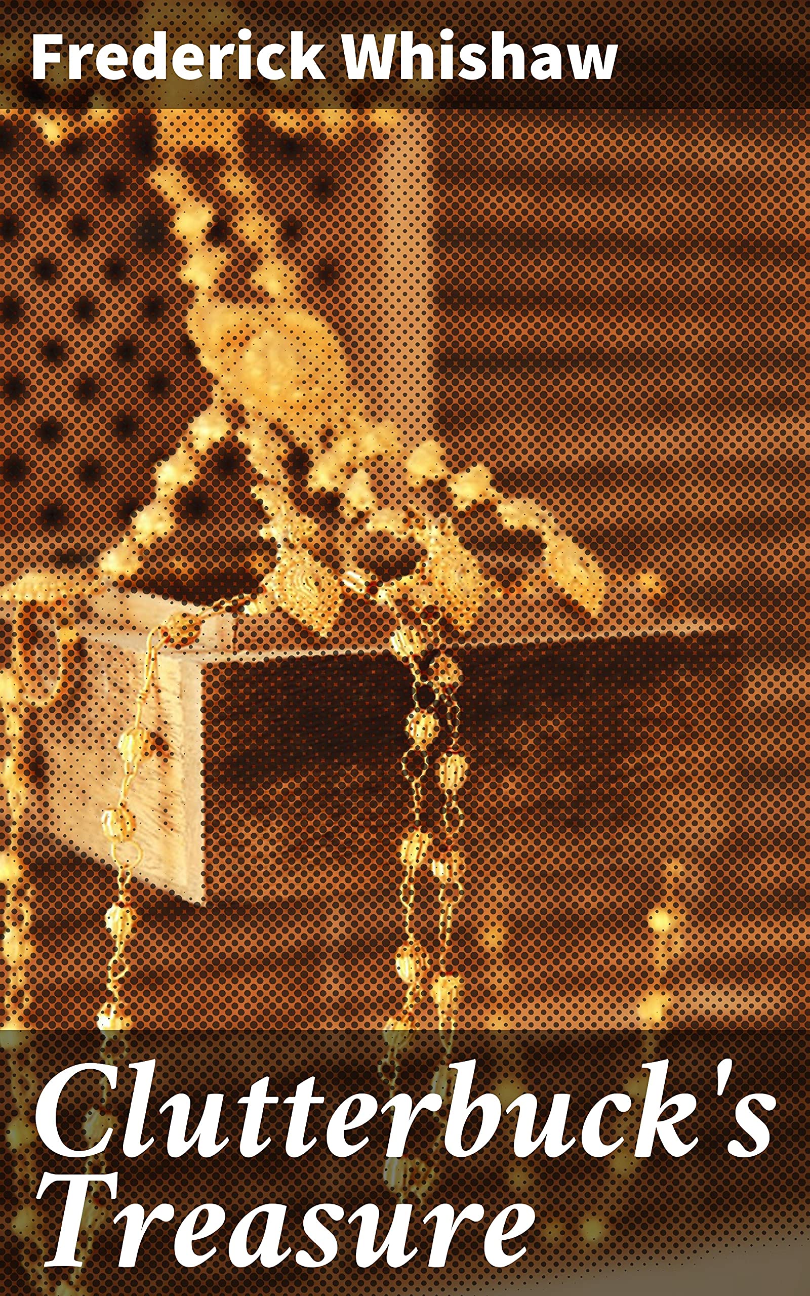 Clutterbuck's Treasure: A Victorian Treasure Hunt: A Tale of Greed ...