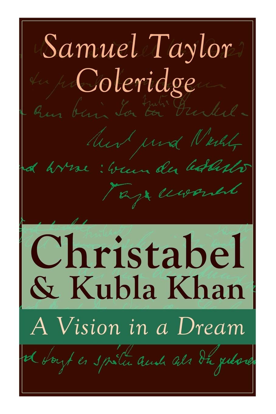 Christabel & Kubla Khan: A Vision in a Dream by Samuel Taylor Coleridge ...