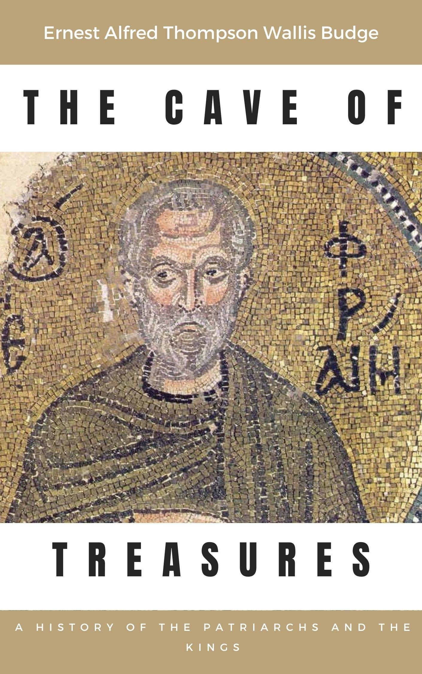The Book of the Cave of Treasures: A history of the patriarchs and the ...