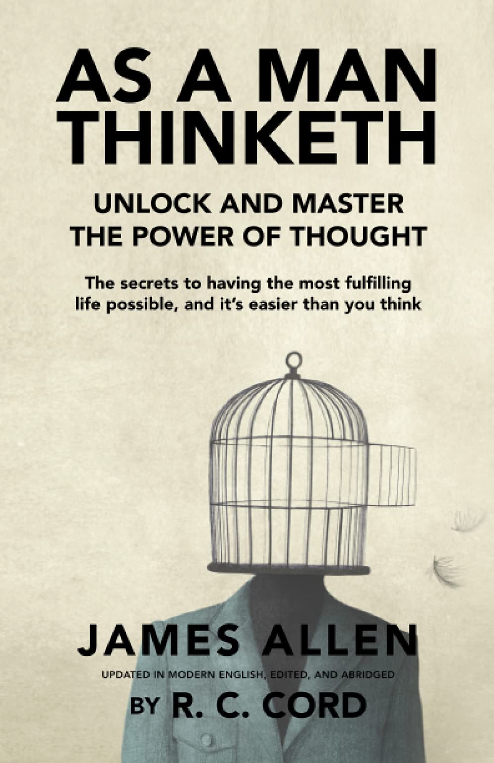 As A Man Thinketh: The Original Edition, updated in modern English ...
