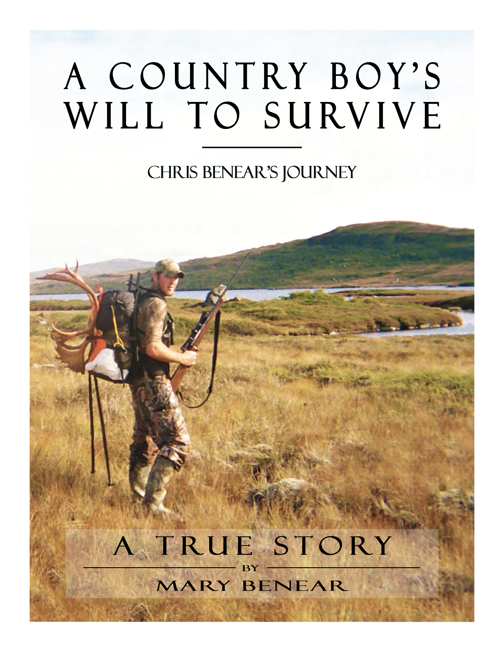 A Country Boy’s Will to Survive: Chris Benear’s Journey by Mary Benear ...