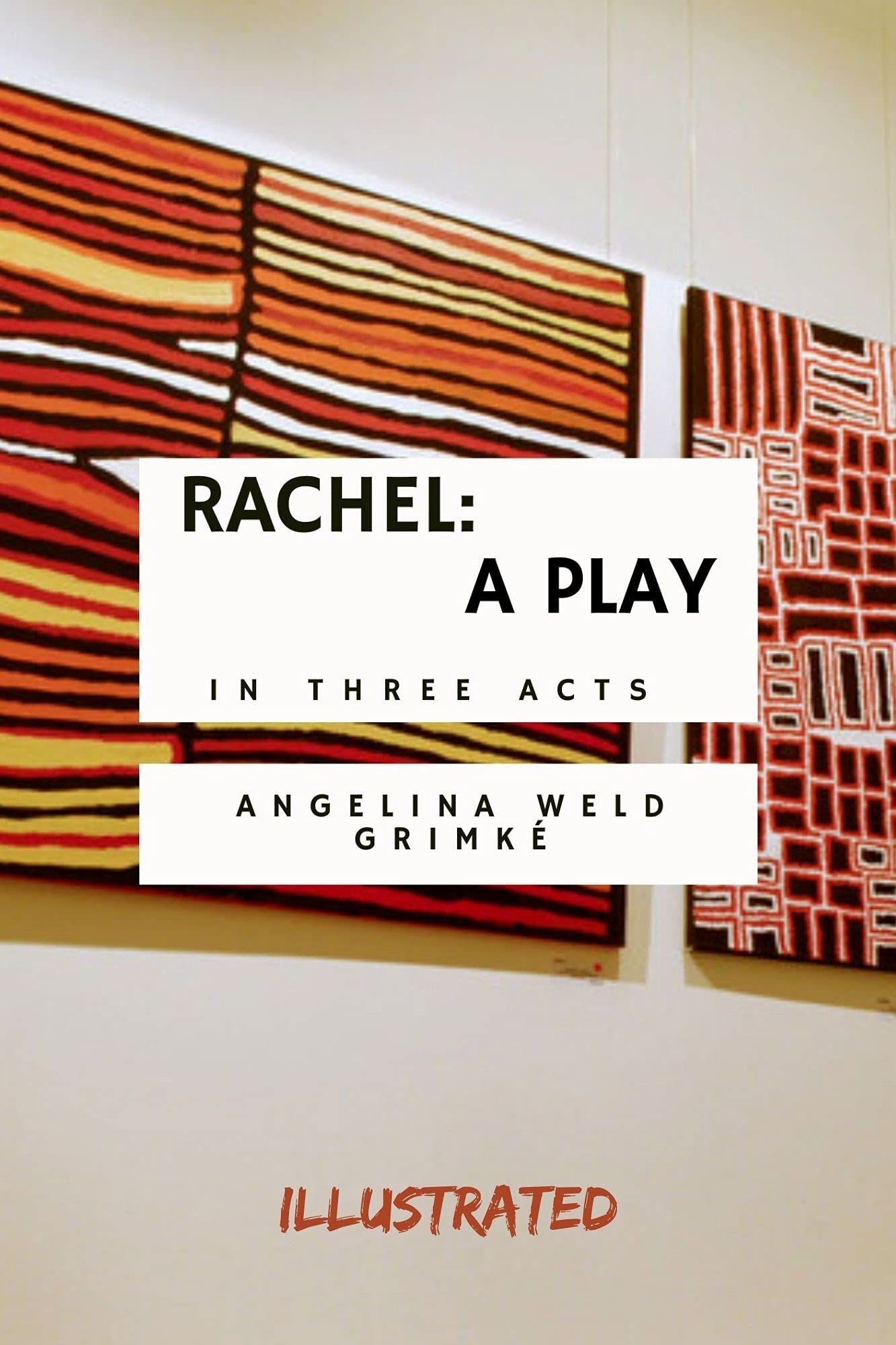 Rachel: A Play in Three Acts Illustrated by Angelina Weld Grimké ...