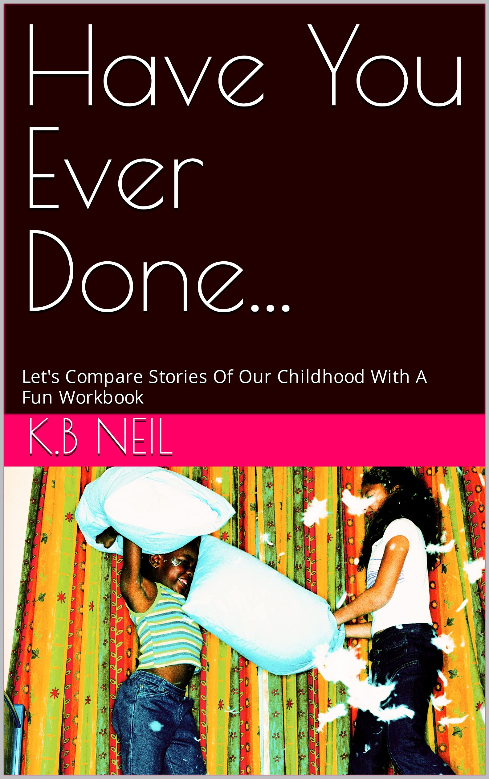 Have You Ever Done...: Let's Compare Stories Of Our Childhood With A ...