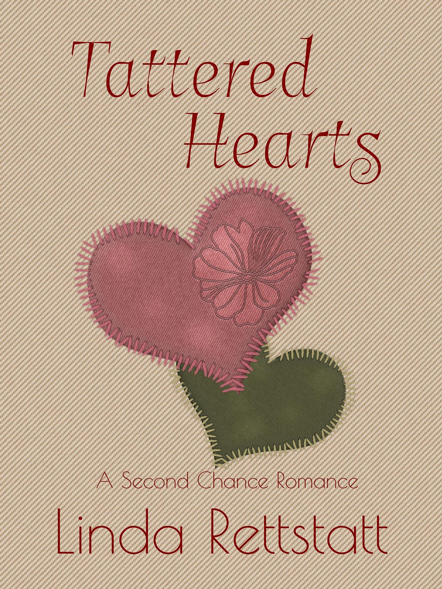 Tattered Hearts: A Second Chance Romance by Linda Rettstatt | Goodreads