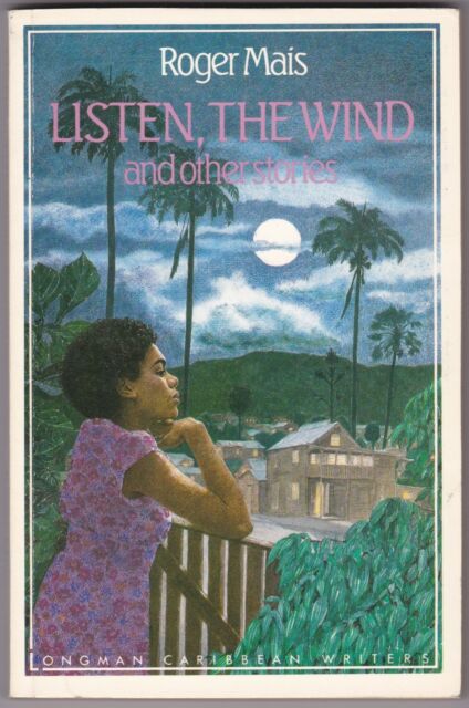 Listen, the Wind (Longman Caribbean Writer Series) by Roger Mais ...