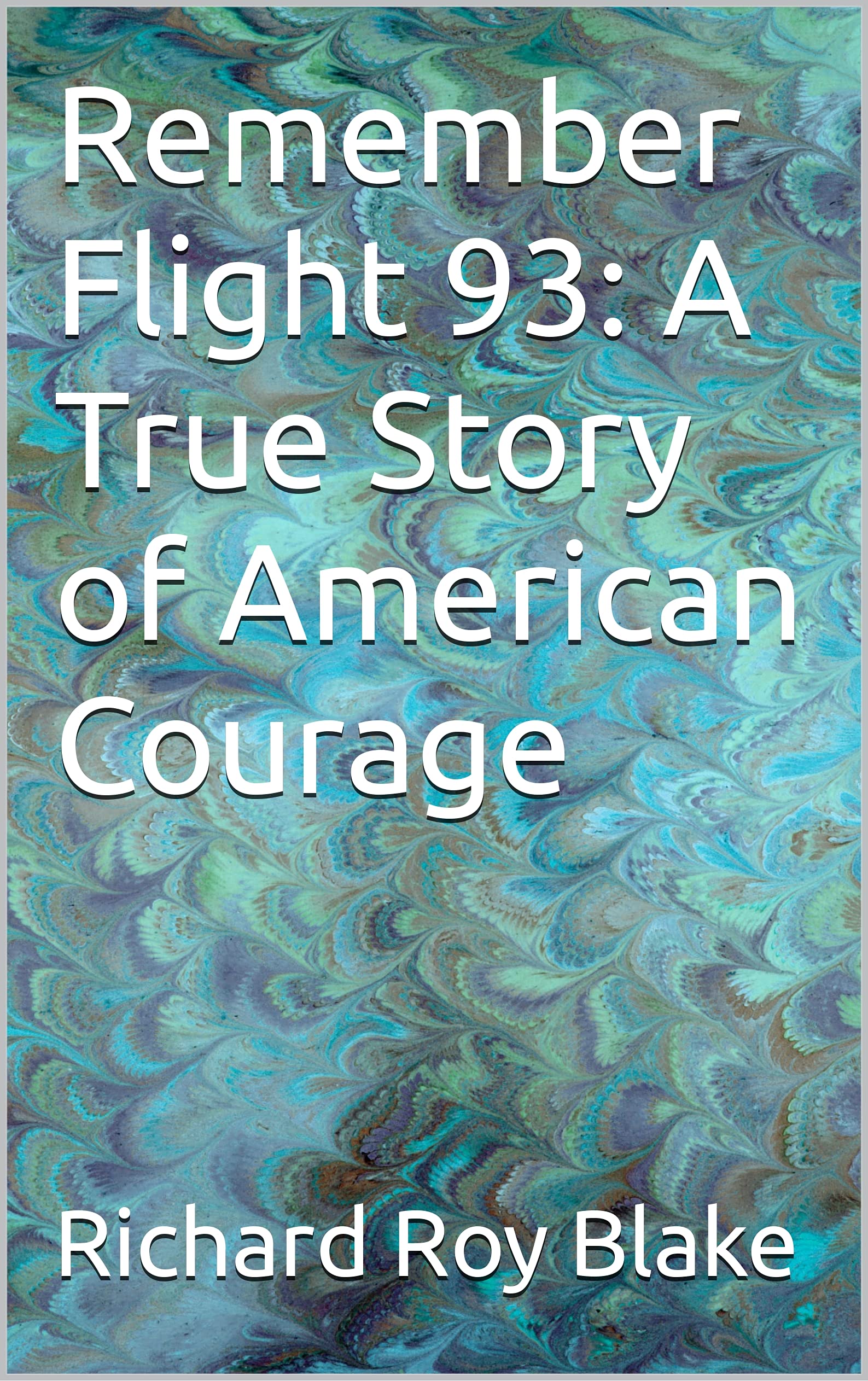 Remember Flight 93: A True Story of American Courage by Richard Roy ...