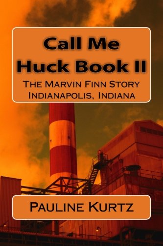 Call Me Huck Book II: The Marvin Finn Story Indianapolis, Indiana by ...
