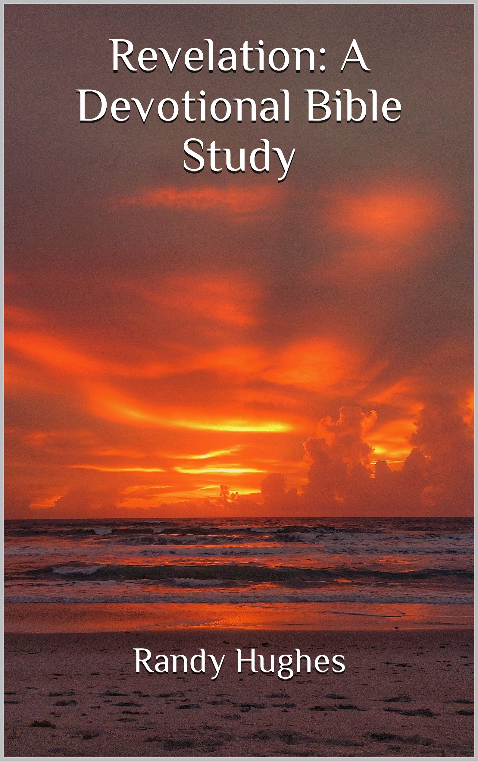 Revelation: A Devotional Bible Study by Randy Hughes | Goodreads