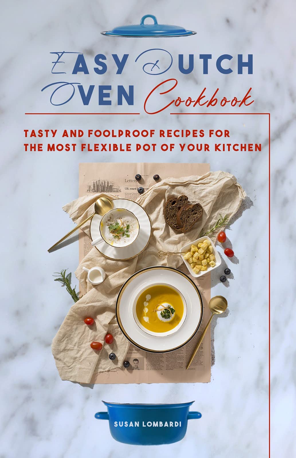Easy Dutch Oven Cookbook: Tasty and Foolproof Recipes For The Most ...