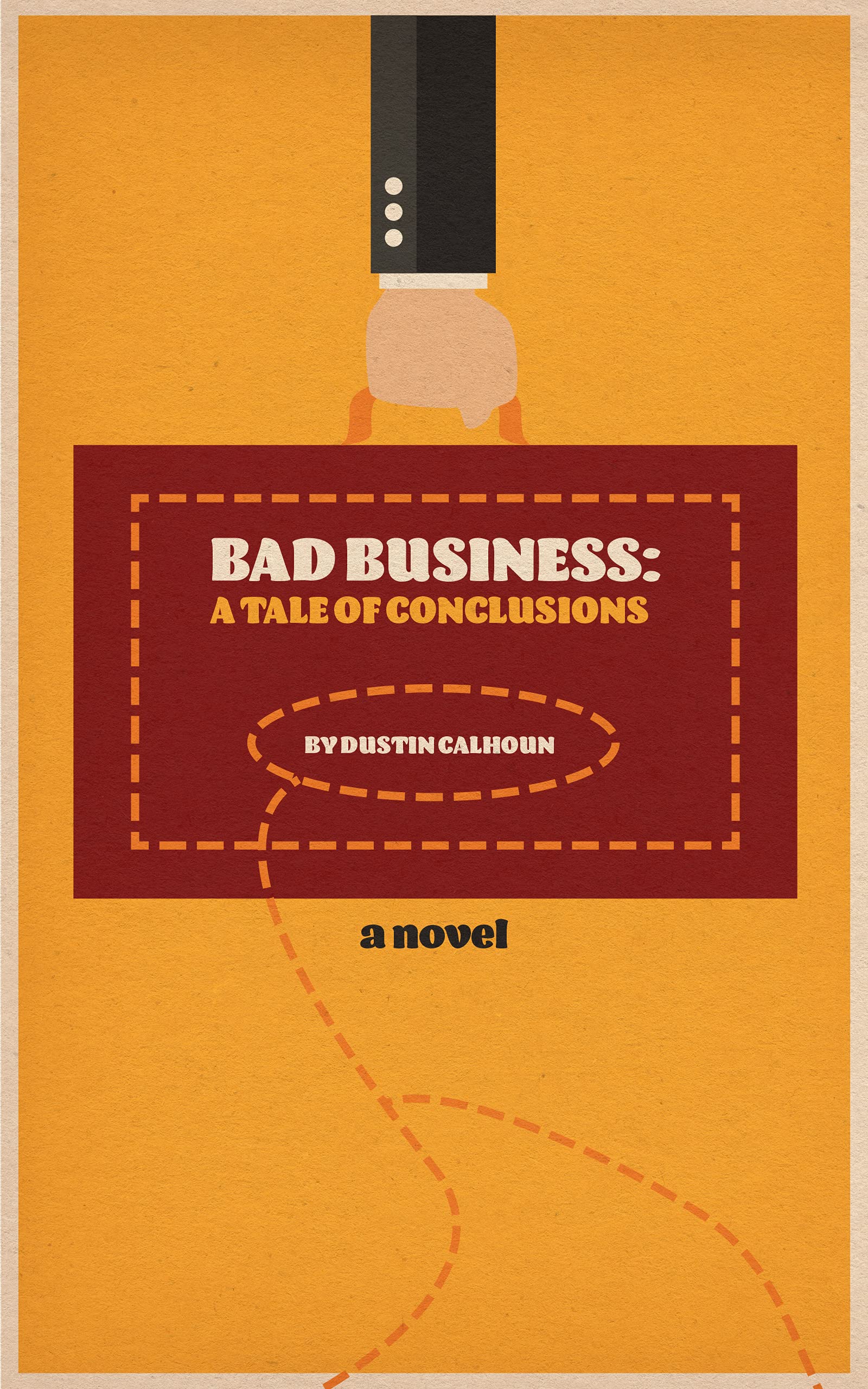 Bad Business: A Tale of Conclusions by Dustin Calhoun | Goodreads