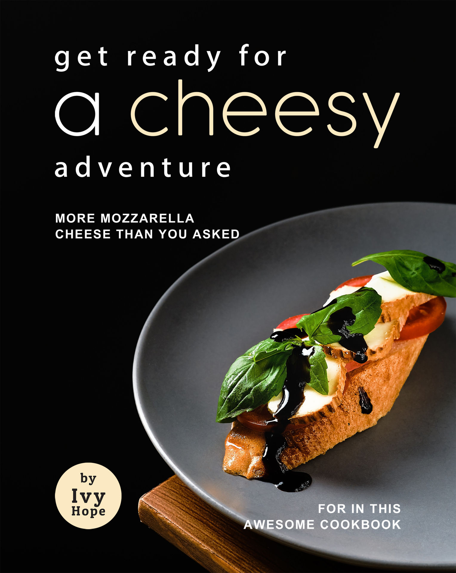 Get Ready for A Cheesy Adventure: More Mozzarella Cheese Than You Asked ...
