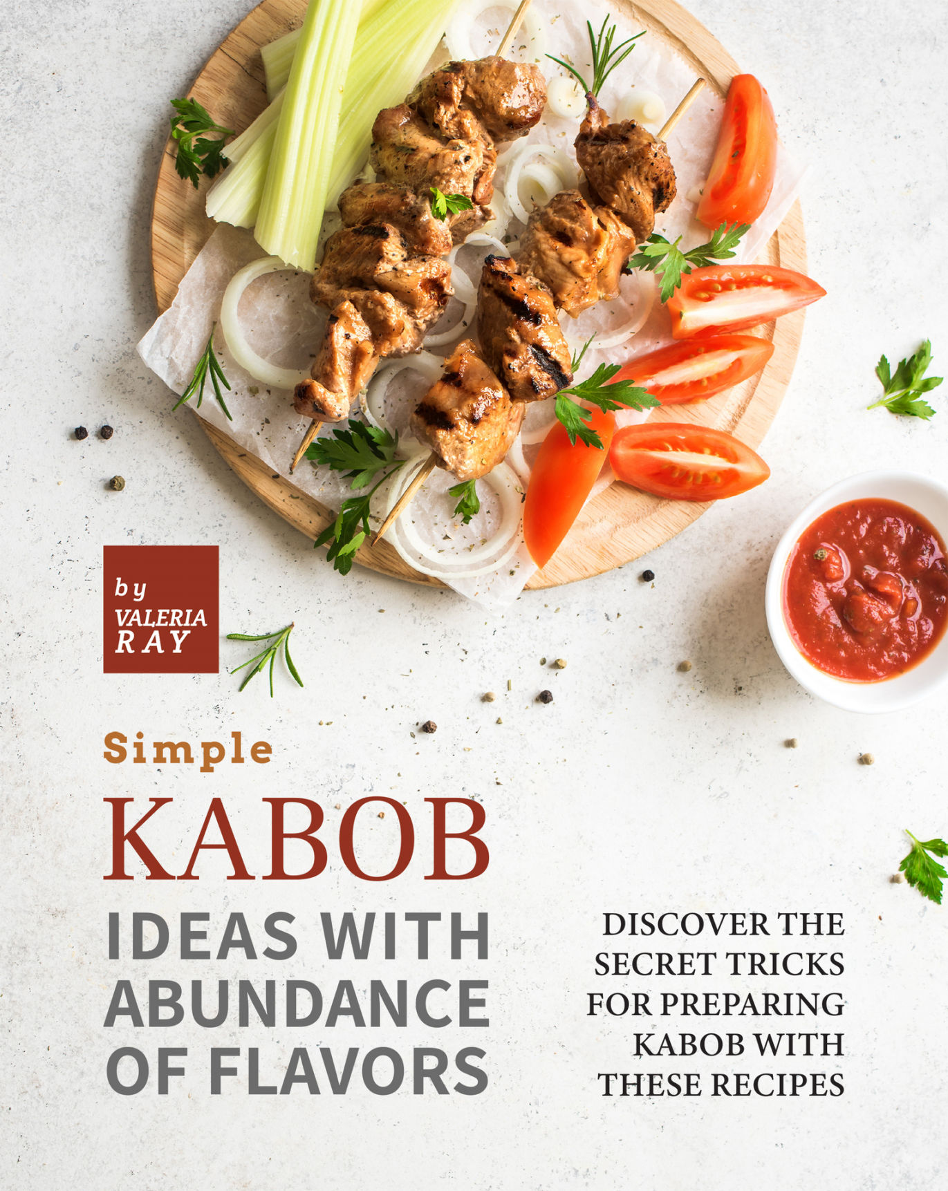 Simple Kabob Ideas with Abundance of Flavors: Discover The Secret ...