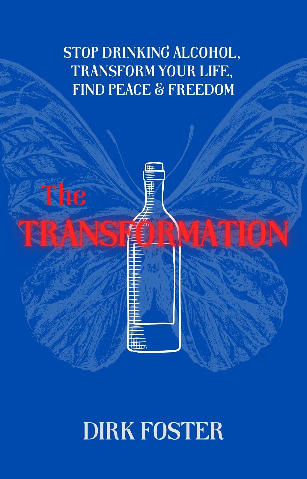 The Transformation: Stop Drinking Alcohol, Transform Your Life, Find Peach and Joy by Dirk ...