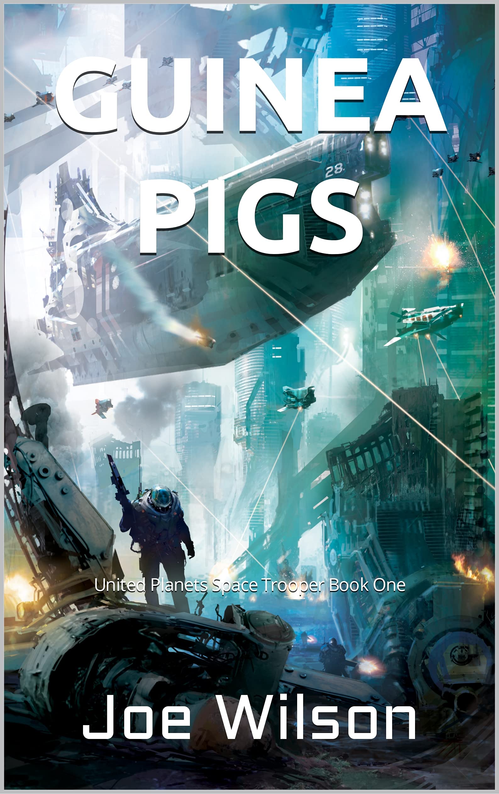 GUINEA PIGS: UNITED PLANETS SPACE TROOPER BOOK ONE by Joe Wilson ...