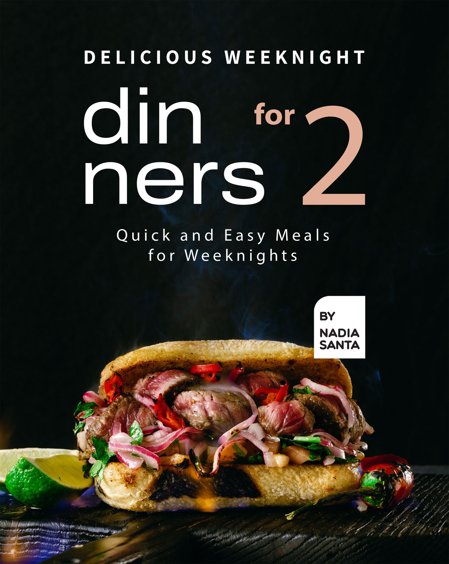 Delicious Weeknight Dinners For 2: Quick and Easy Meals for Weeknights ...