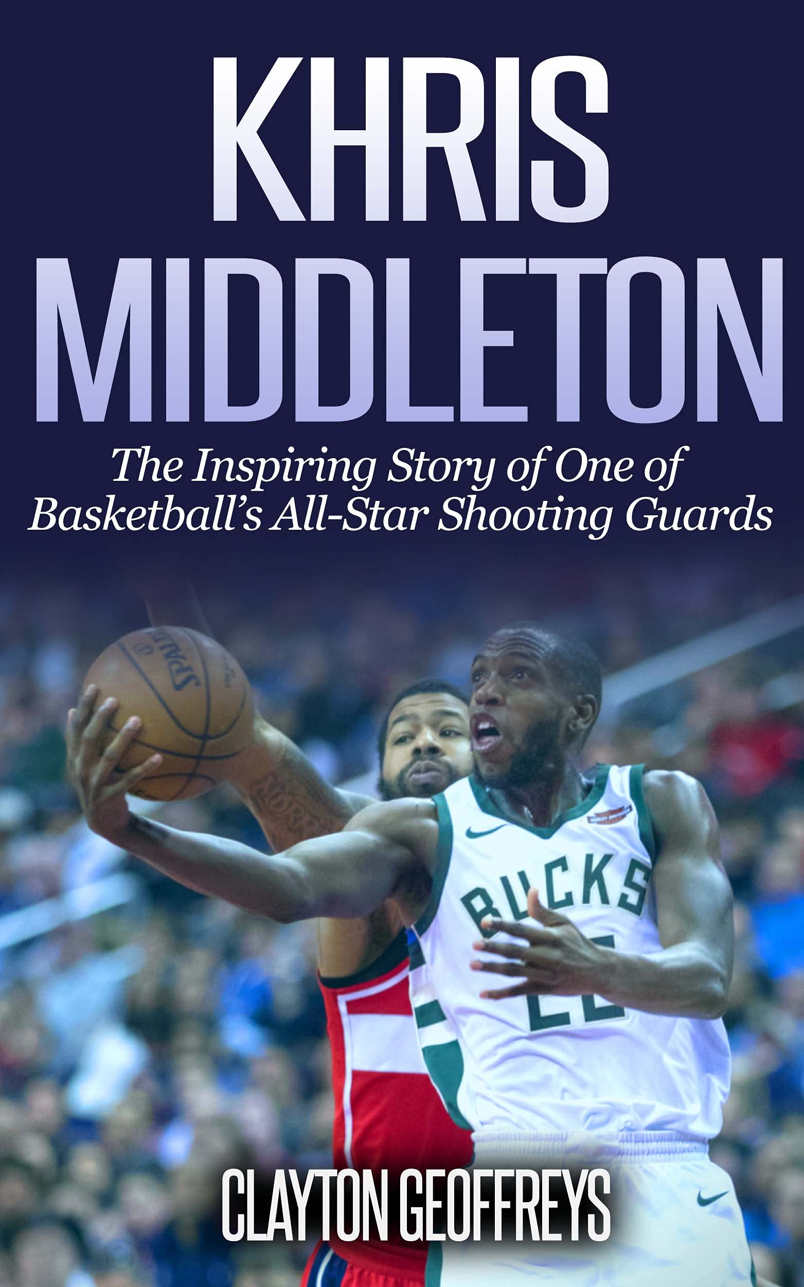 Khris Middleton: The Inspiring Story of One of Basketball’s All-Star ...