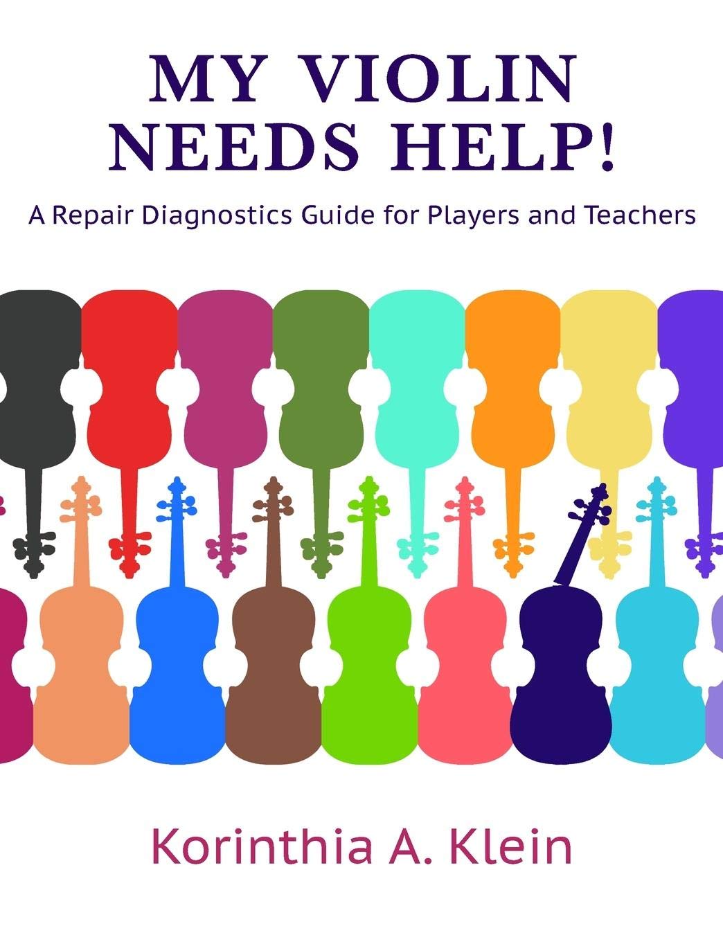 My Violin Needs Help!: A Repair Diagnostics Guide for Players and ...