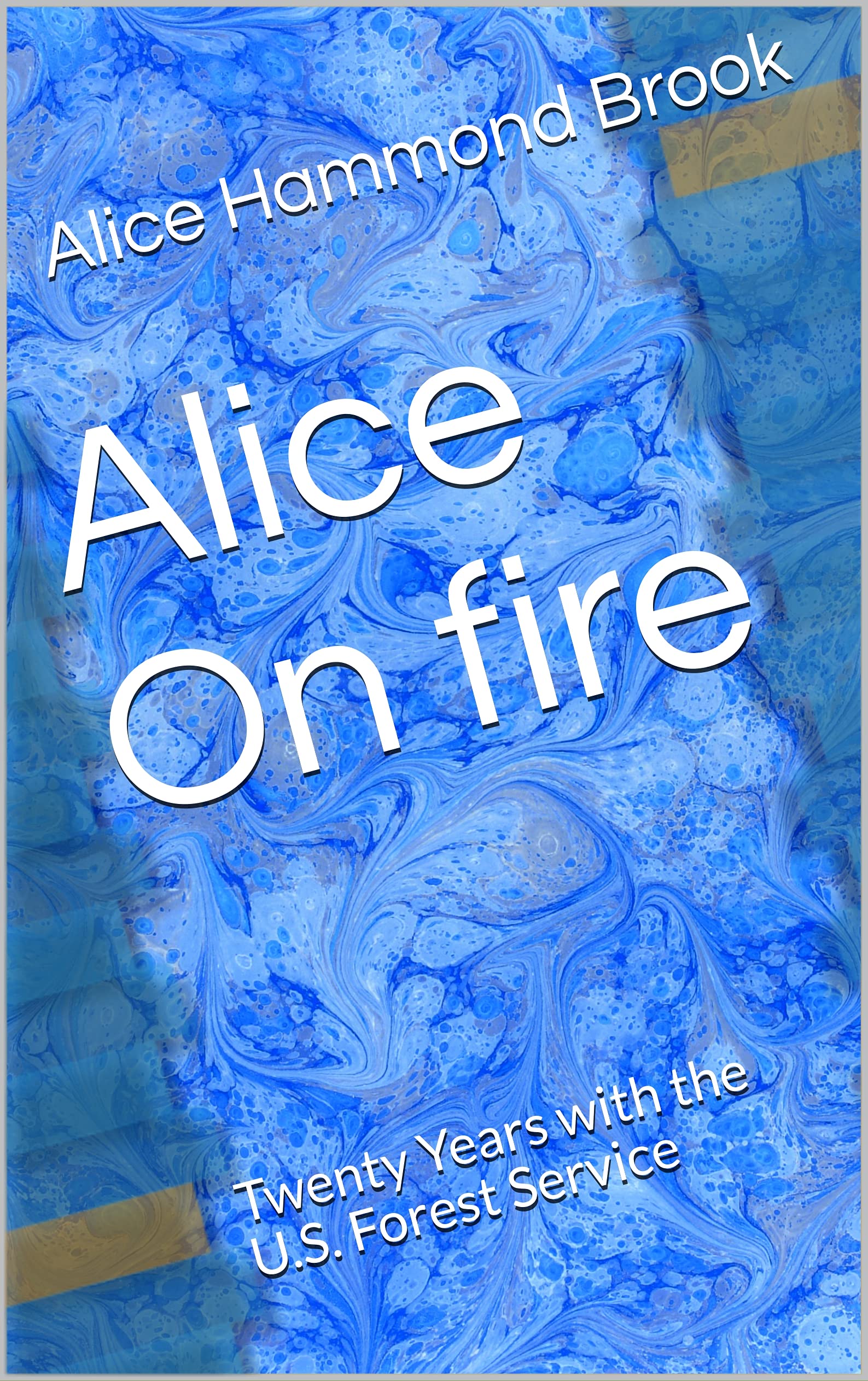Alice On fire: Twenty Years with the U.S. Forest Service by Alice ...