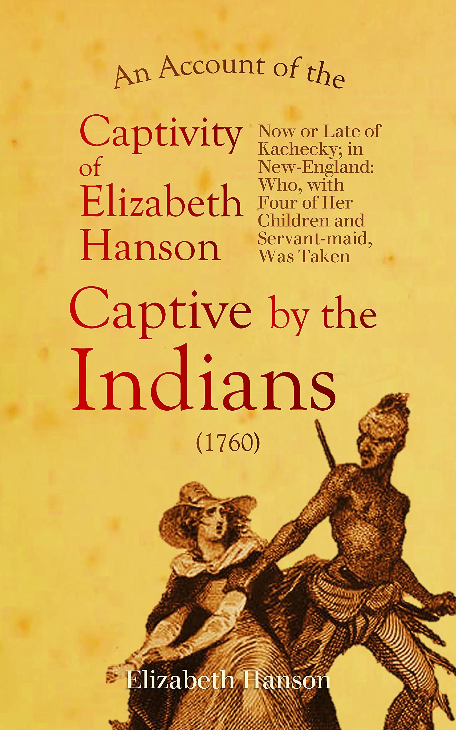 An Account of the Captivity of Elizabeth Hanson Now or Late of Kachecky ...