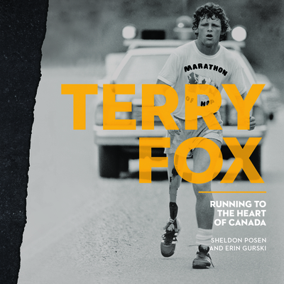 Terry Fox: Running to the Heart of Canada by Sheldon Posen | Goodreads