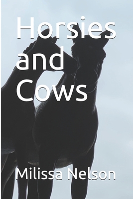Horsies and Cows by Milissa Nelson | Goodreads
