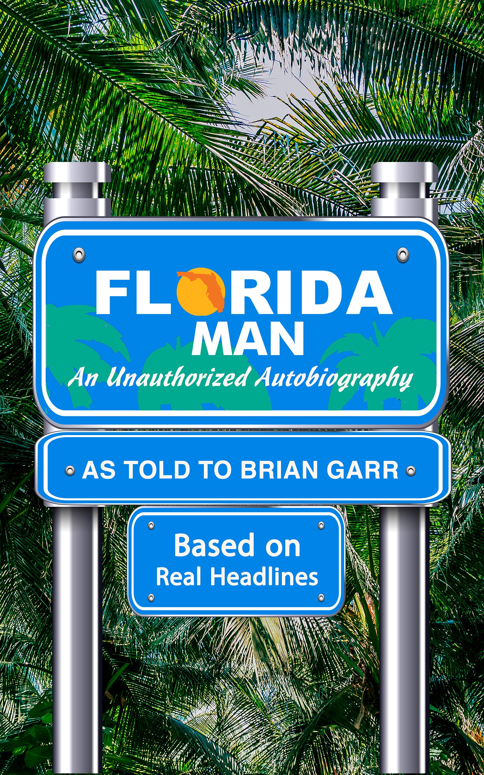 Florida Man An Unauthorized Autobiography as told to Brian Garr: Edited ...