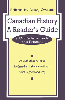 Canadian History: A Reader's Guide: Volume 2: Confederation to the ...
