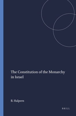 The Constitution of the Monarchy in Israel by Baruch Halpern | Goodreads