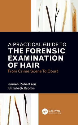 A Practical Guide To The Forensic Examination Of Hair: From Crime Scene ...
