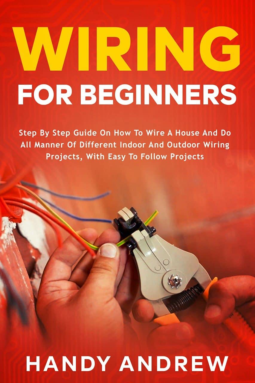 Wiring for Beginners: Step by Step Guide on How to Wire a House and Do ...