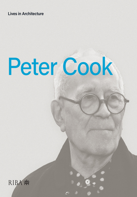 Lives in Architecture: Peter Cook by Peter Cook | Goodreads