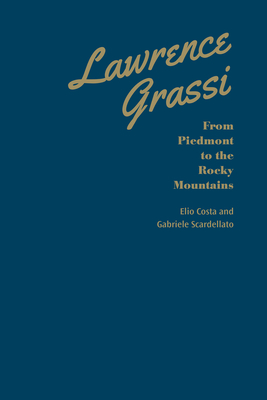 Lawrence Grassi: From Piedmont to the Rocky Mountains by Elio Costa ...