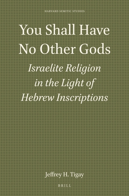 You Shall Have No Other Gods: Israelite Religion in the Light of Hebrew ...