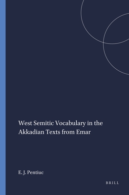 West Semitic Vocabulary in the Akkadian Texts from Emar by Eugen J ...