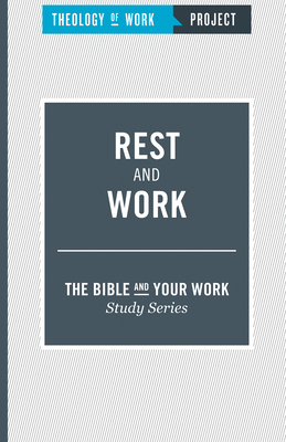 Rest and Work [The Bible and Your Work Study Series] by Theology of ...