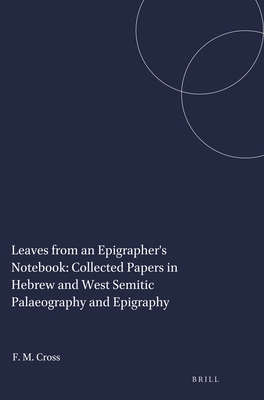 Leaves from an Epigrapher's Notebook: Collected Papers in Hebrew and ...