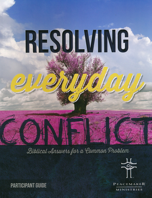 Resolving Everyday Conflict Participant Guide by Peacemaker Ministries ...