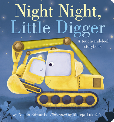 Night Night, Little Digger: A touch-and-feel storybook by Nicola ...