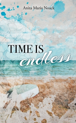 Time is endless by Anita Maria Noack | Goodreads