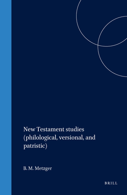 New Testament Studies: Philological, Versional, and Patristic by Bruce ...